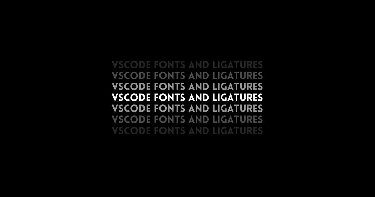 VSCode Fonts & Ligatures · Kera Cudmore