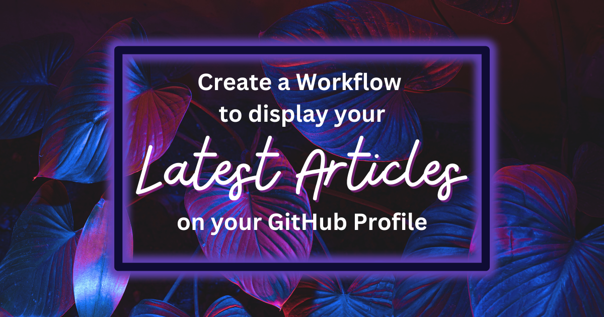 Create a workflow to display your latest articles on your GitHub ...